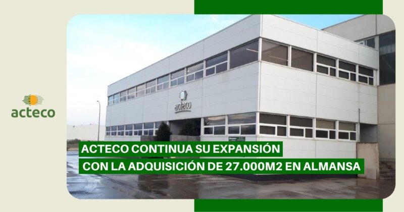 Acteco refuerza su presencia en España con 27,000 m² en Almansa